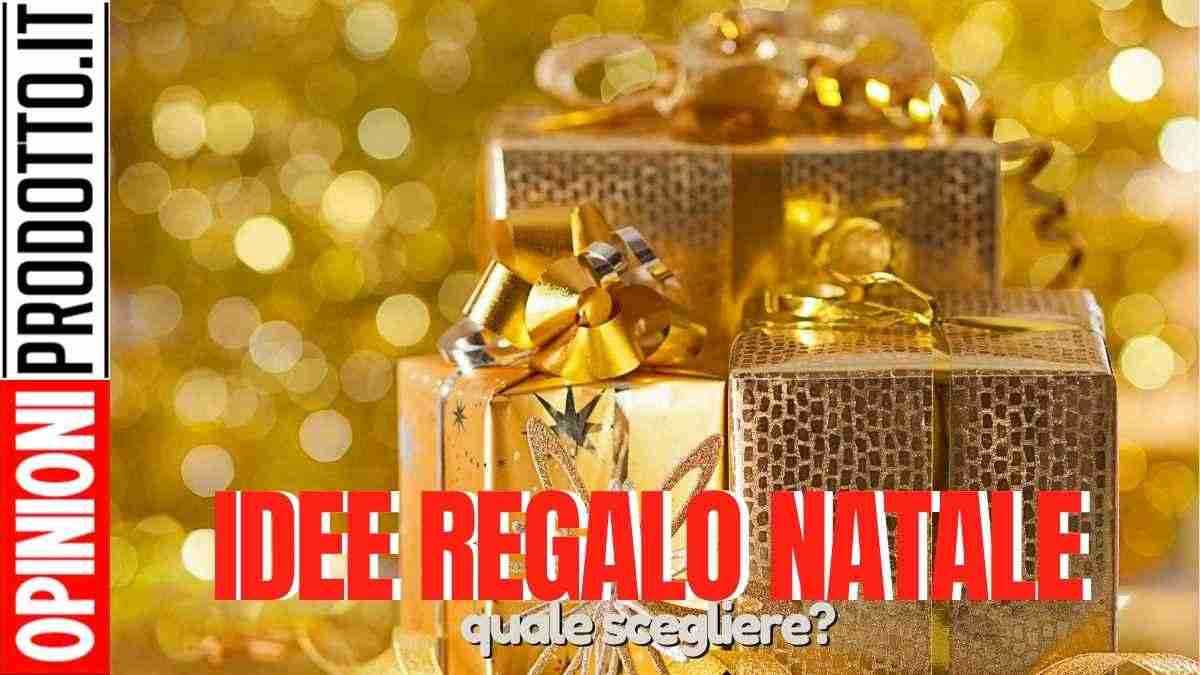 regali di Natale? ecco le migliori idee regalo per Natale